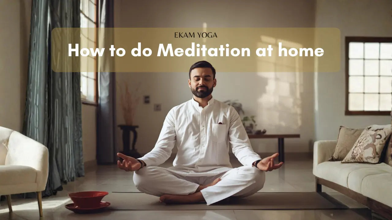 How to Start Meditation at Home: 11 Easy Steps for Beginners – Ekam Yoga